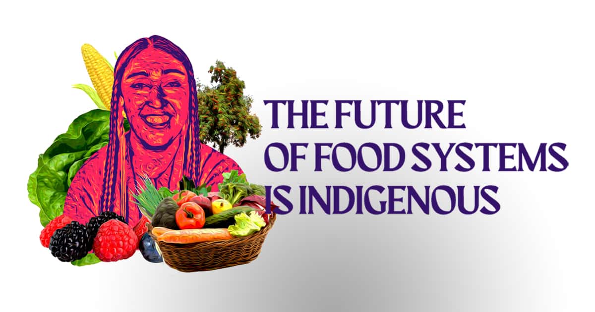 The Future of Food Systems is Indigenous - International Indigenous ...