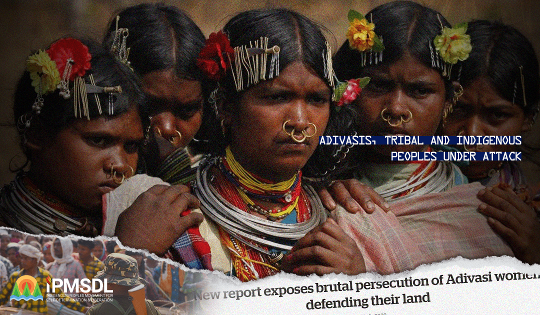 Adivasis, tribal and Indigenous Peoples under attack - International ...